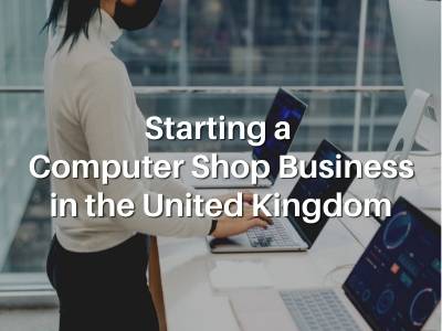Starting a Computer Shop Business in the United Kingdom