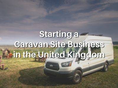 Starting a Caravan Site Business in the United Kingdom