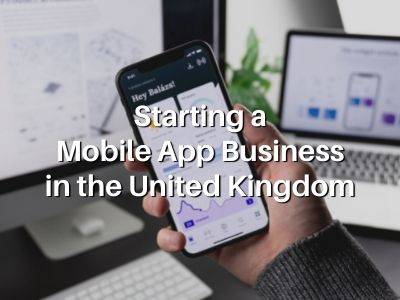 Starting a Mobile App Business in the United Kingdom