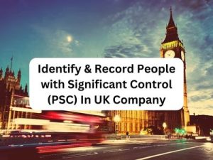 Identify & Record People with Significant Control (PSC) In UK Company